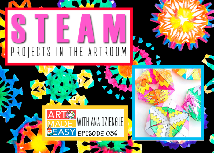 Incorporating STEAM Projects into your Art Room: Art Made Easy 036 ...