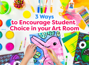 3 Ways to Encourage Student Choice in your Art Room | Deep Space Sparkle