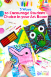 3 Ways to Encourage Student Choice in your Art Room | Deep Space Sparkle