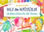 A Look Inside Wild For Watercolor: An Online Course for Art Teachers ...